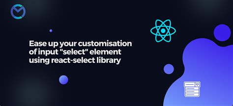 Ease Up Your Customization Of The ‘select Element Using Thereact Select Library By Yogesh