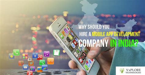 Why Should You Hire A Mobile App Development Company In India Vxplore Technologies