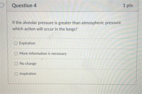 Question 4 1 Pts If The Alveolar Pressure Is StudyX