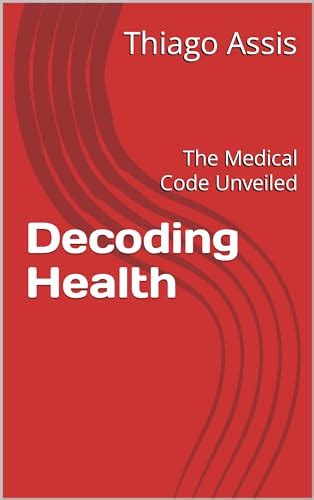 Decoding Health The Medical Code Unveiled Ebook Resumo Ler Online E Pdf Por Assis Thiago