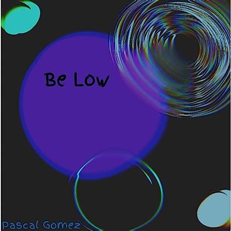 Amazon Musicでpascal Gomezのbe Lowを再生する
