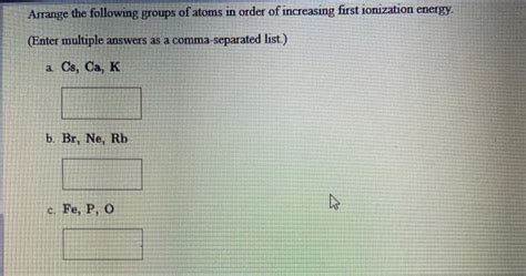 Solved Arrange the following groups of atoms in order of | Chegg.com