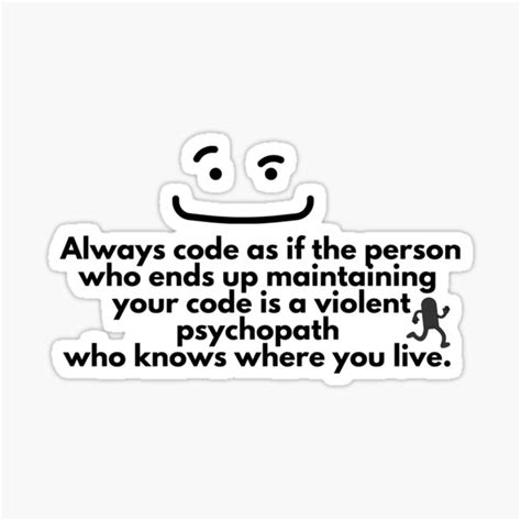 Code As If The Person Maintaining Your Code Is A Psycho Sticker For