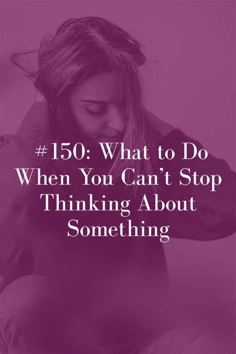 What To Do When You Cant Stop Thinking About Something Podcast