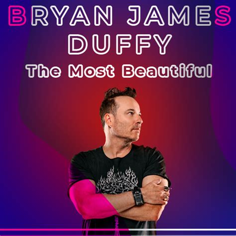 Bryan James Duffy “the Most Beautiful” ‣ Loggins Promotion Llc