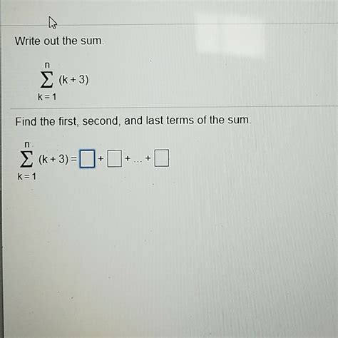 solved write out the sum k 1 find the first second and