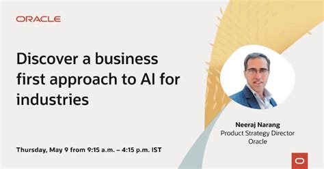 Hear From Oracles Director Of Product Strategy Neeraj Narang On A Business First Approach To
