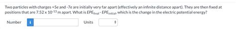 Solved Two Particles With Charges 5e And 7e Are Initially