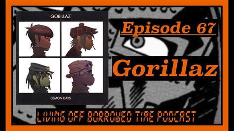 Living Off Borrowed Time Podcast Gorillaz YouTube