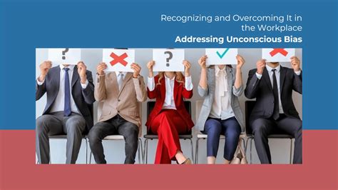 Unconscious Bias Recognizing And Addressing It In The Workplace Understanding Unconscious Bias