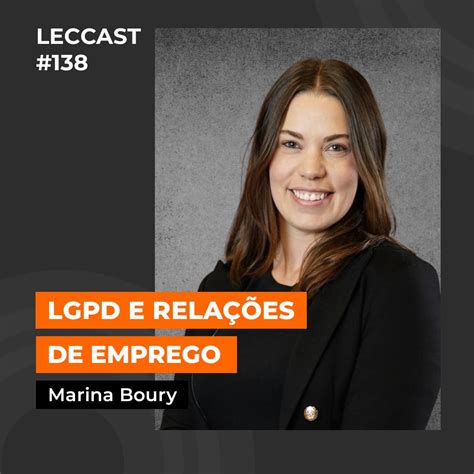 Lec 138 Lgpd E Relações De Emprego Com Marina Boury