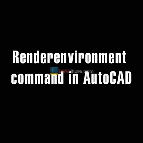 Renderenvironment Command In Autocad
