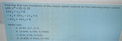Solved Find The First Two Iterations Of The Gauss Seidel