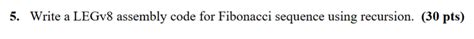 Solved 5 Write Legv8 Assembly Code Fibonacci Sequence Using