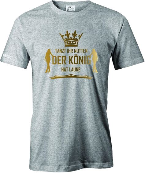 Tanzt Ihr Nutten Der KÖnig Hat Laune Herren T Shirt Amazon De