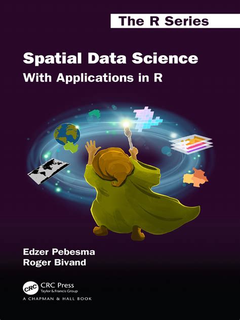 The R Series Edzer Pebesma Roger Bivand Spatial Data Science With Applications In R Crc