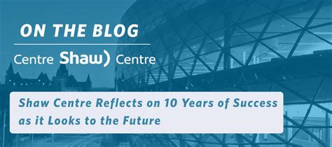 Shaw Centre Reflects On Ten Years Of Success
