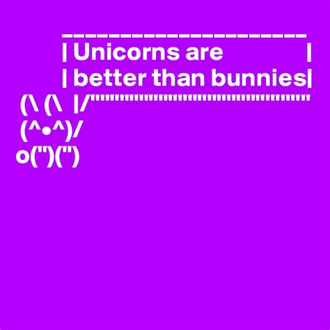 Unicorns Are Better Than Bunnies