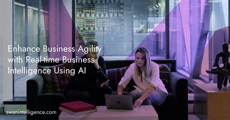 Enhance Business Agility With Real Time Business Intelligence Using Ai