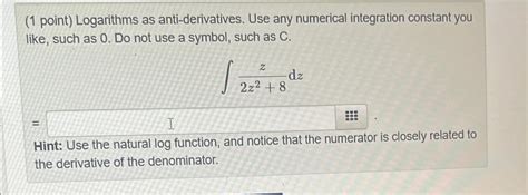 Solved 1 ﻿point ﻿logarithms As Anti Derivatives Use Any