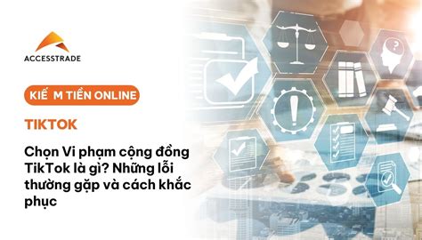 Vi Phạm Cộng đồng Tiktok Là Gì Những Lỗi Thường Gặp Và Cách Khắc Phục