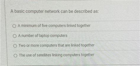 Solved A Basic Computer Network Can Be Described Asa