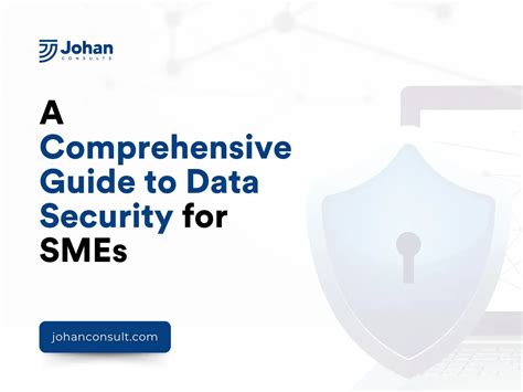 A Comprehensive Guide To Data Security For Smes Johan Consults