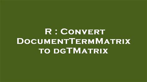 R Convert Documenttermmatrix To Dgtmatrix Youtube