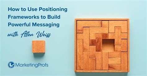 How To Use Positioning Frameworks To Build Powerful Messaging