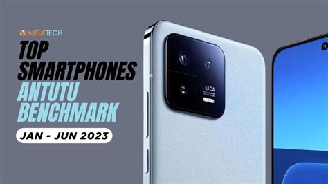 Yugatech Top Smartphones Based On Antutu Benchmark Jan Jun 2023