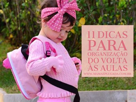 11 Dicas Para Organizar O Volta às Aulas Da Criançada Mamãe Plugada