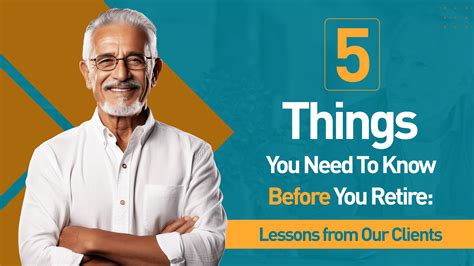 5 Things You Need To Know Before You Retire Lessons From Our Clients