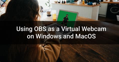Using OBS As A Virtual Webcam On Windows And MacOS