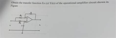 Solved Obtain The Transfer Function Eo S Ei S Of The Chegg