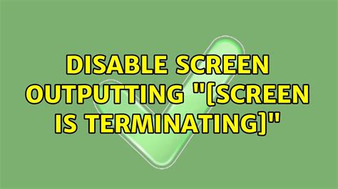 Disable Screen Outputting Screen Is Terminating Solutions YouTube