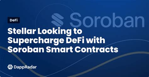 Stellar Looking To Supercharge Defi With Soroban Smart Contracts