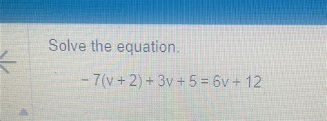 Solved Solve The Equation 7 V 2 3v 5 6v 12 Chegg