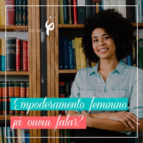 Empoderamento Feminino Já Ouviu Falar Ingrid Escardoa