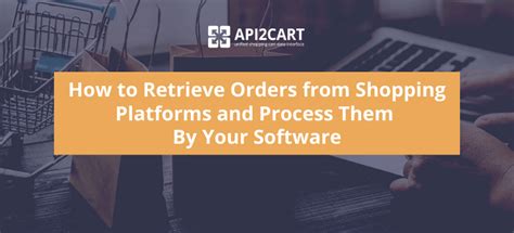 how to retrieve orders from shopping platforms api2cart