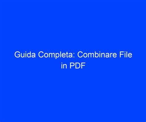 Guida Completa Combinare File In PDF