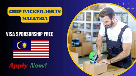 Chip Packer Job In Malaysia Visa Sponsorship