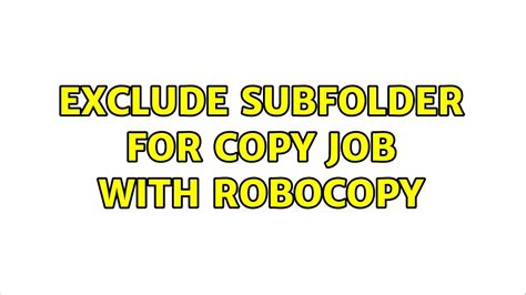 Exclude Subfolder For Copy Job With Robocopy Youtube
