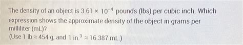 Solved The Density Of An Object Is 3 61 10 4 Pounds Lbs Per Cubic Inch Which Expression