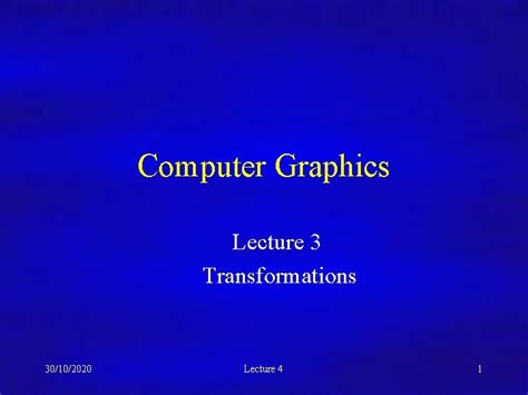 Computer Graphics Lecture 3 Transformations 30102020 Lecture 4
