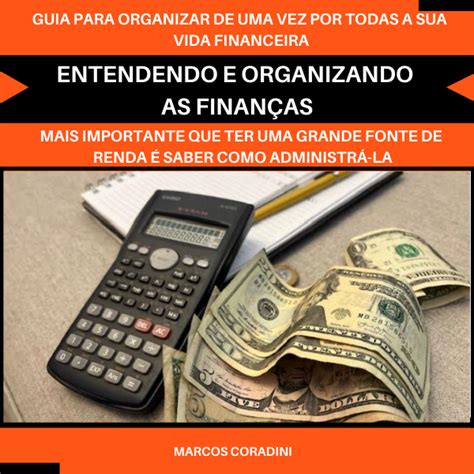 ENTENDENDO E ORGANIZANDO AS FINANÇAS Marcos Donizete Coradini Bar