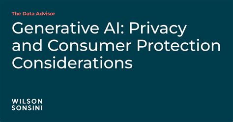 Generative AI Privacy And Consumer Protection Considerations The