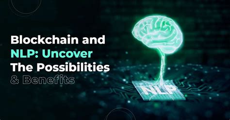 blockchain and nlp uncovering the possibilities and benefits