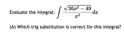 solved evaluate the integral int sqrt 36x 2 49 x 3 dx a