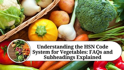 Understanding The HSN Code System For Vegetables FAQs And Subheadings Explained Marg ERP Blog