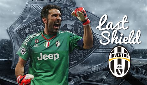 Gianluigi Buffon Last Shield JUVENTUS LEGEND By SergioRamosFX On
